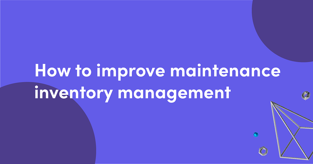 7 ways to improve maintenance inventory management | Fiix