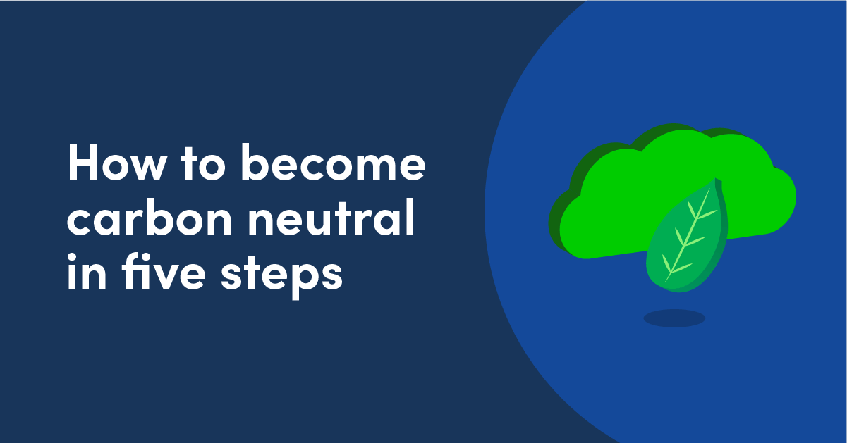 How to become carbon neutral in five steps