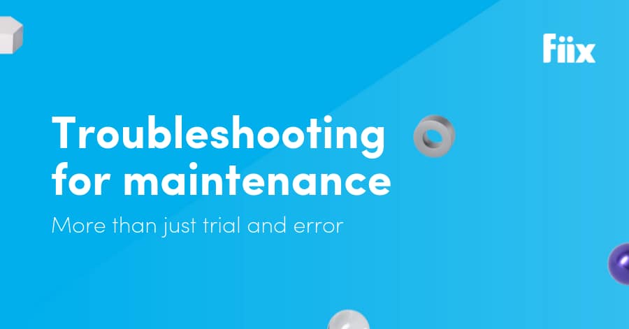 6 Tips & Techniques For Troubleshooting Maintenance | Fiix